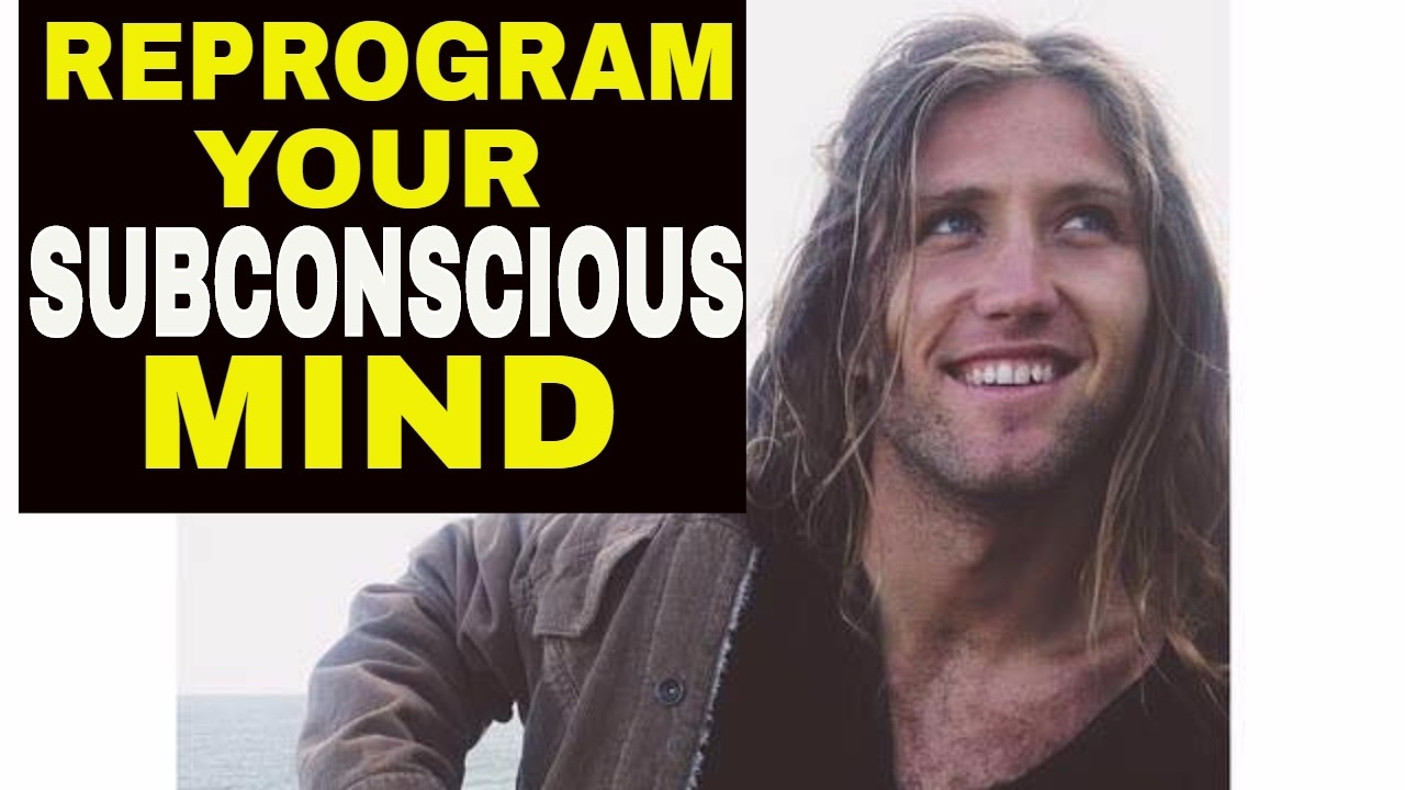 The Most Powerful Techniques To Reprogram The Subconscious Mind - Jake ...
